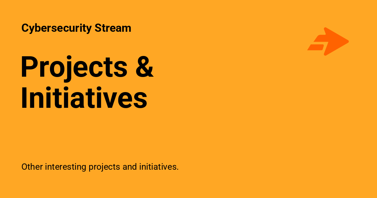Projects & Initiatives - Cybersecurity Stream